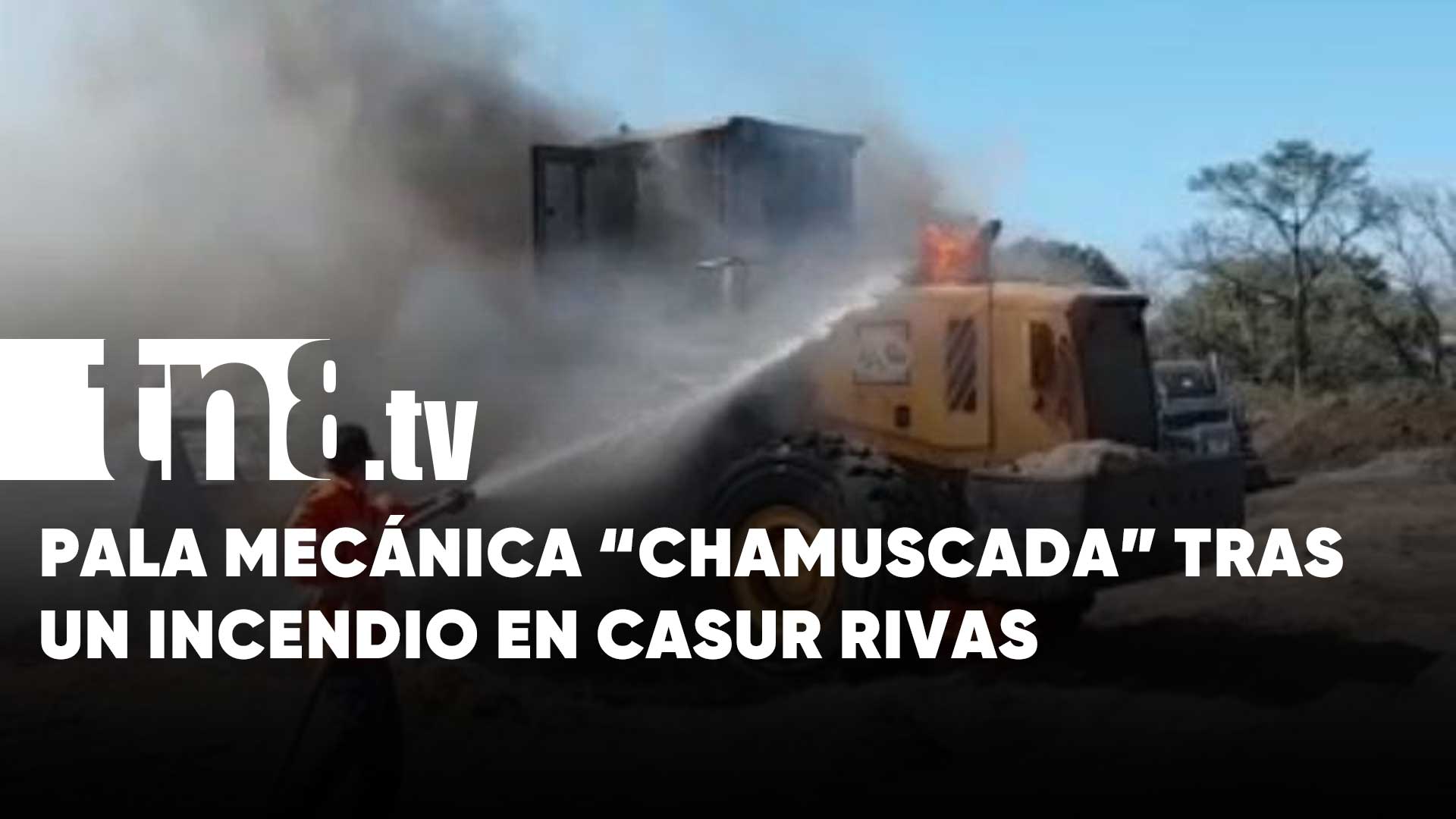 Pala mecánica quedó “chamuscada” tras un incendio en CASUR Rivas | TN8.ni