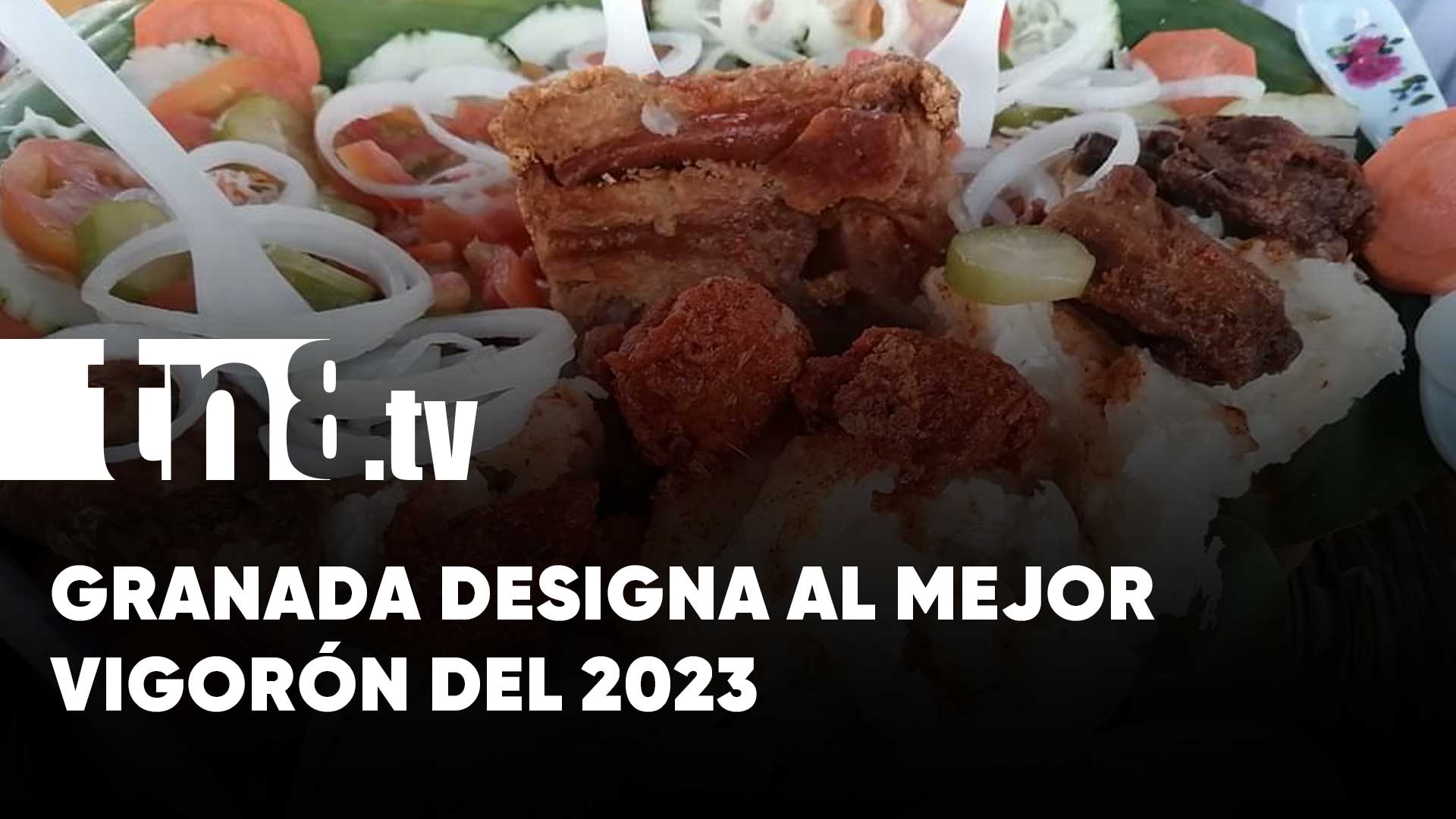 Granada elige al mejor vigorón del 2023 | TN8.ni