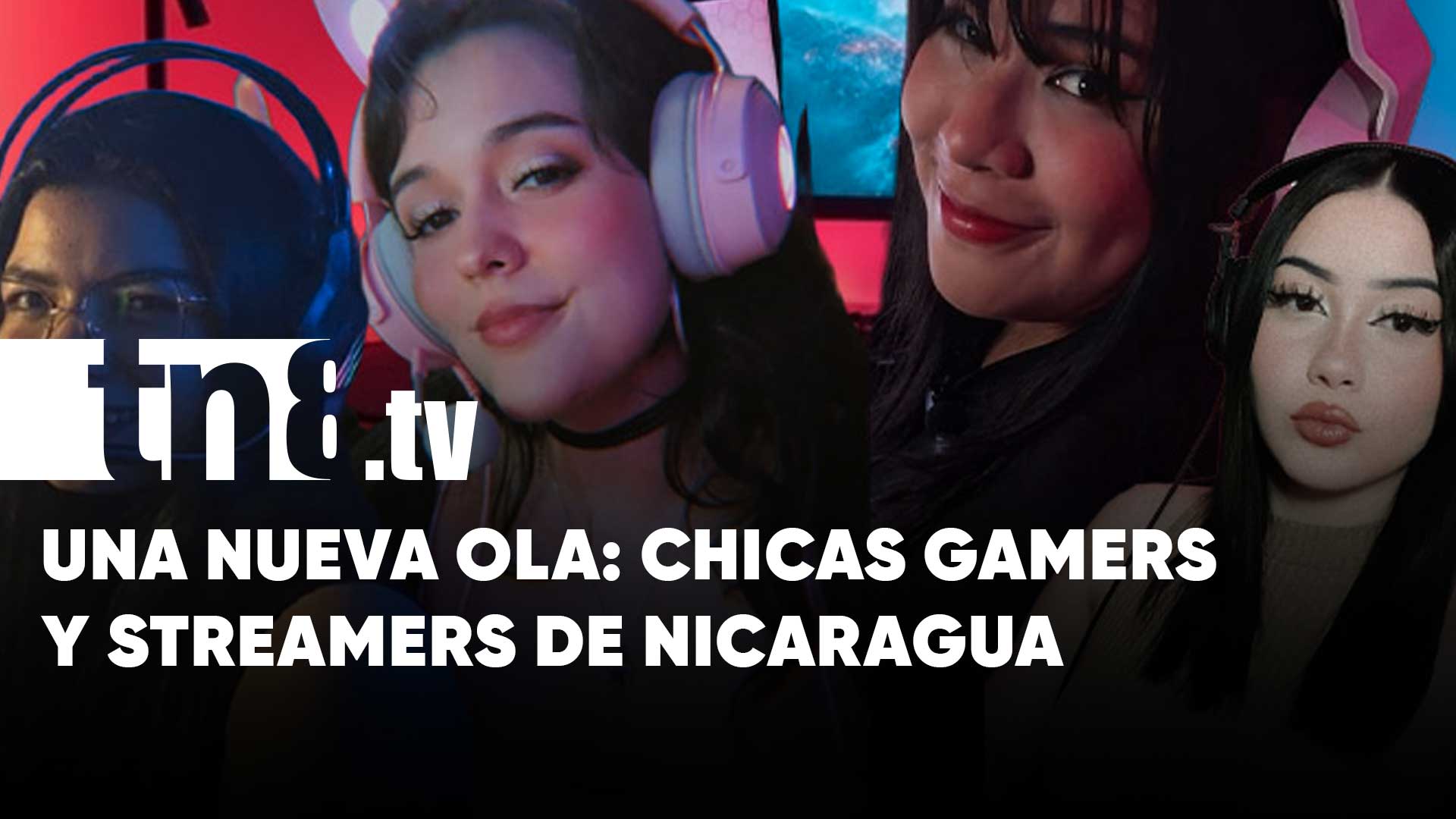 La era streamer surge en Nicaragua: Chicas gamers ratifican su pasión ...