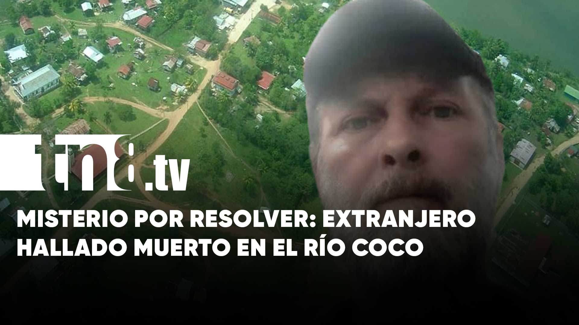 Misterio en el Río Coco: extranjero hallado muerto en comunidad de ...
