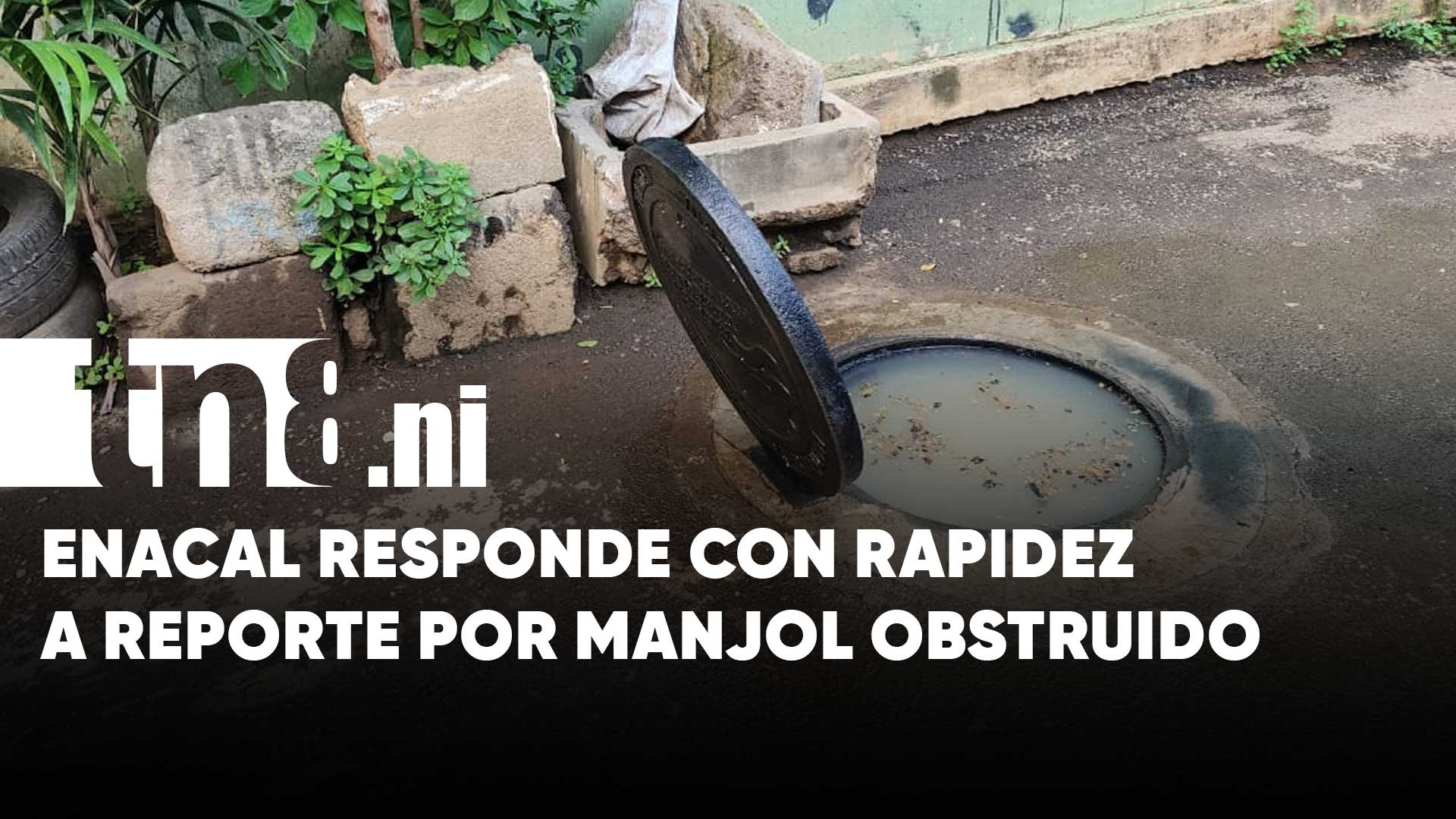 ENACAL atiende con rapidez reporte sobre manjol obstruido en un barrio ...