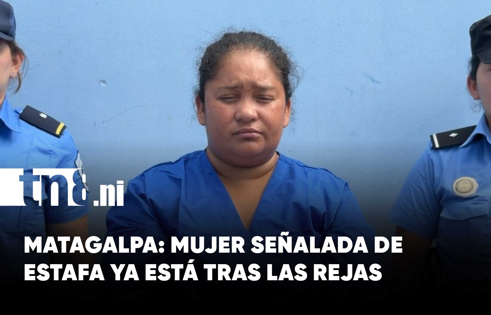 Al descubierto: mujer arrestada en Matagalpa por estafas a familias ...