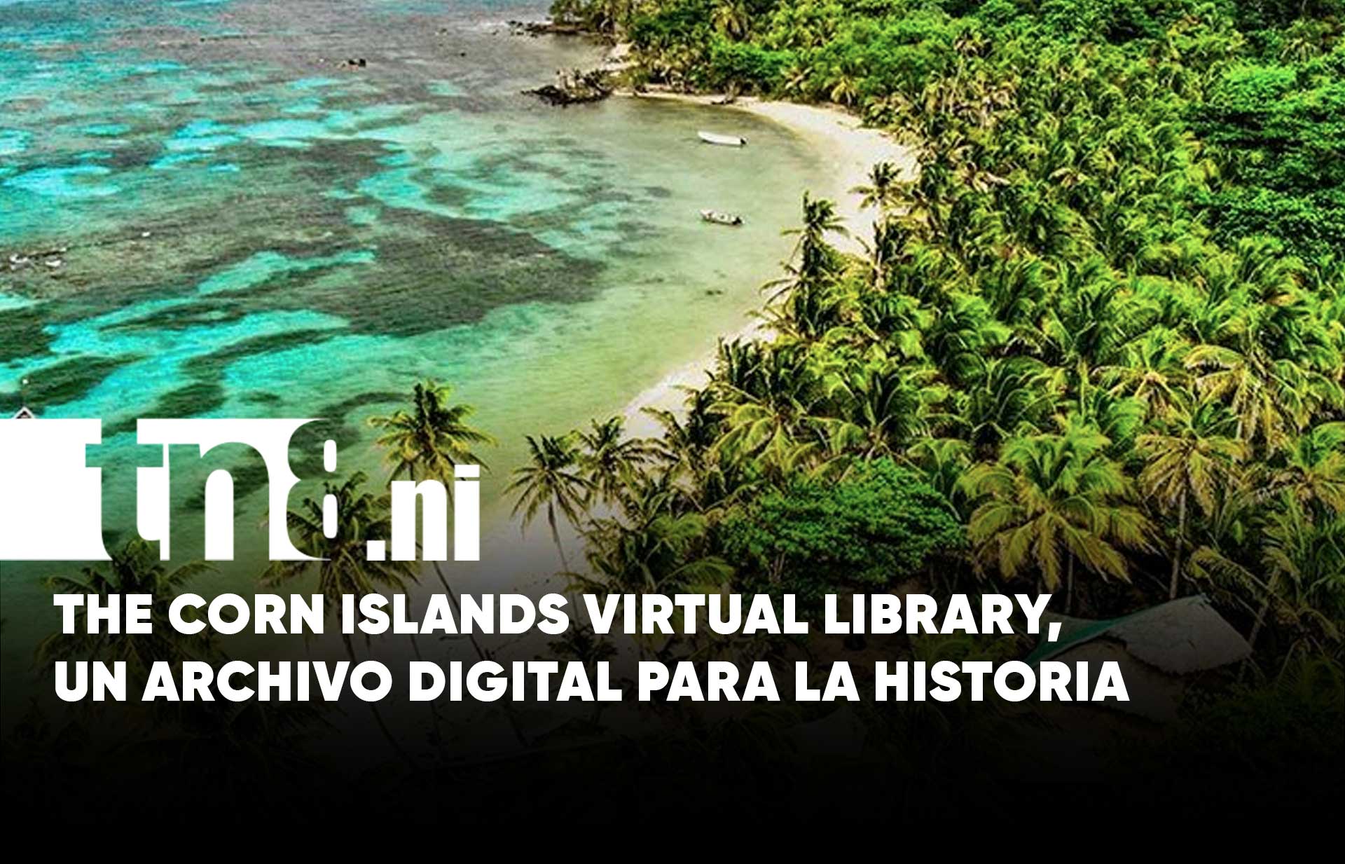 Corn Island más allá del turismo: una biblioteca virtual para su ...